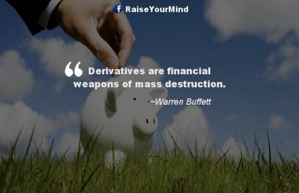Finance Quotes & Sayings | Derivatives are financial weapons of mass ...