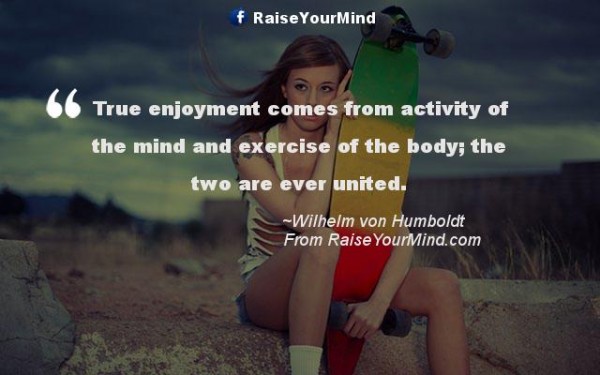Fitness Motivational Quotes | True enjoyment comes from activity of the ...