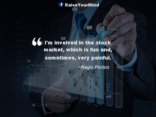 Finance Quotes & Sayings | I’m involved in the stock market, which is ...