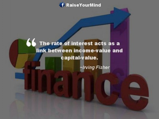 Finance Quotes & Sayings | The rate of interest acts as a link between ...