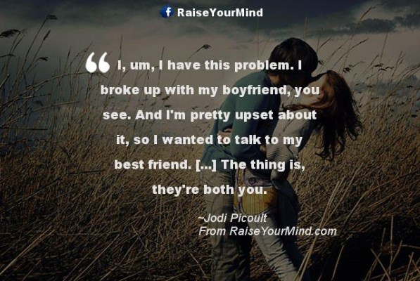 Love Quotes, Sayings & Verses | I, um, I have this problem. I broke up ...