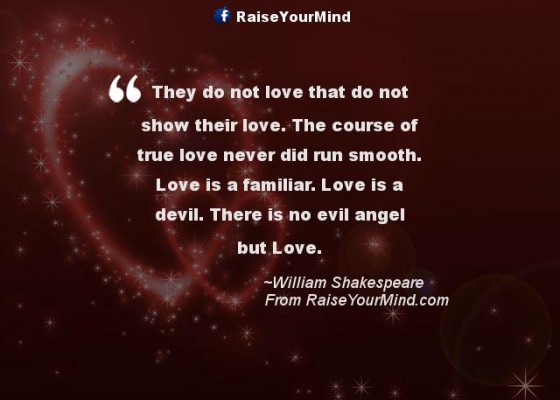 Love Quotes, Sayings & Verses | They do not love that do not show their ...