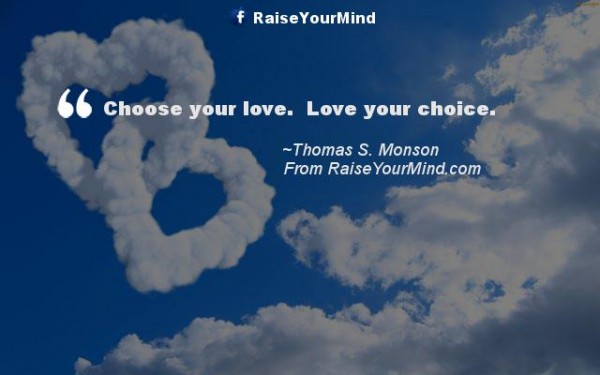 Love Quotes, Sayings & Verses | Choose your love. Love your choice ...