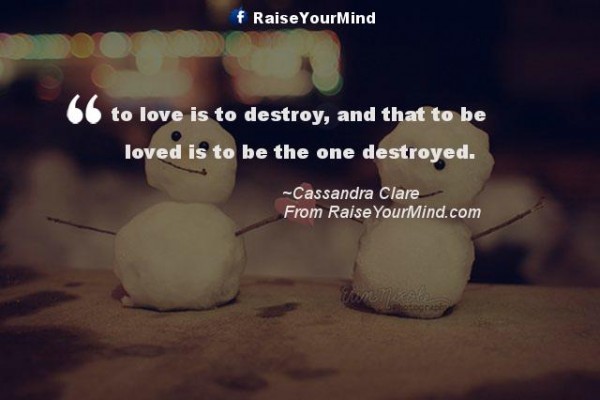 Love Quotes, Sayings & Verses | to love is to destroy, and that to be ...