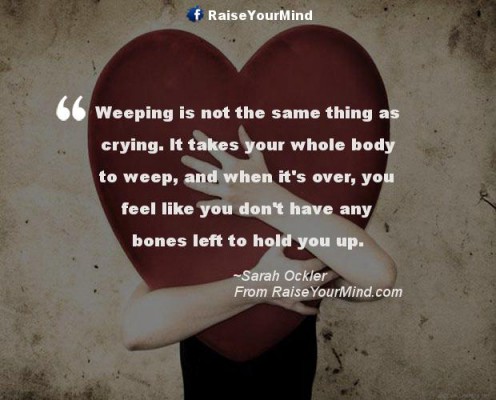 Love Quotes, Sayings & Verses | Weeping is not the same thing as crying ...